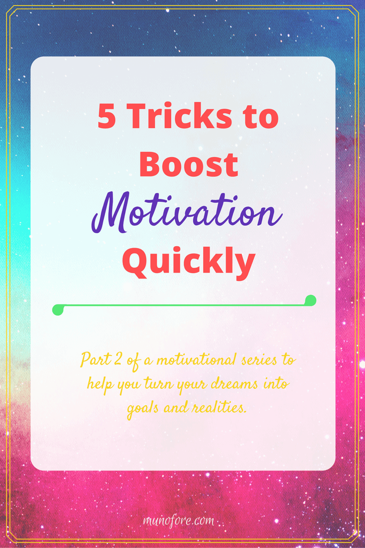 Five Tricks to Boost Motivation Quickly: Motivation Series Part 2 ...