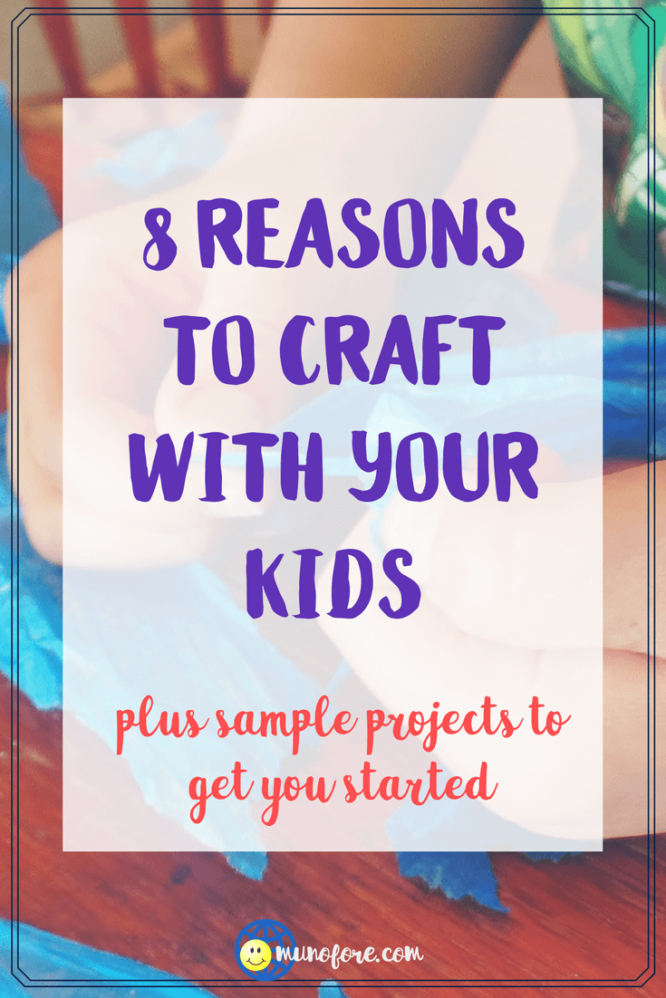 8 Reasons to Craft with Your Kids for National Crafting Month - Munofore